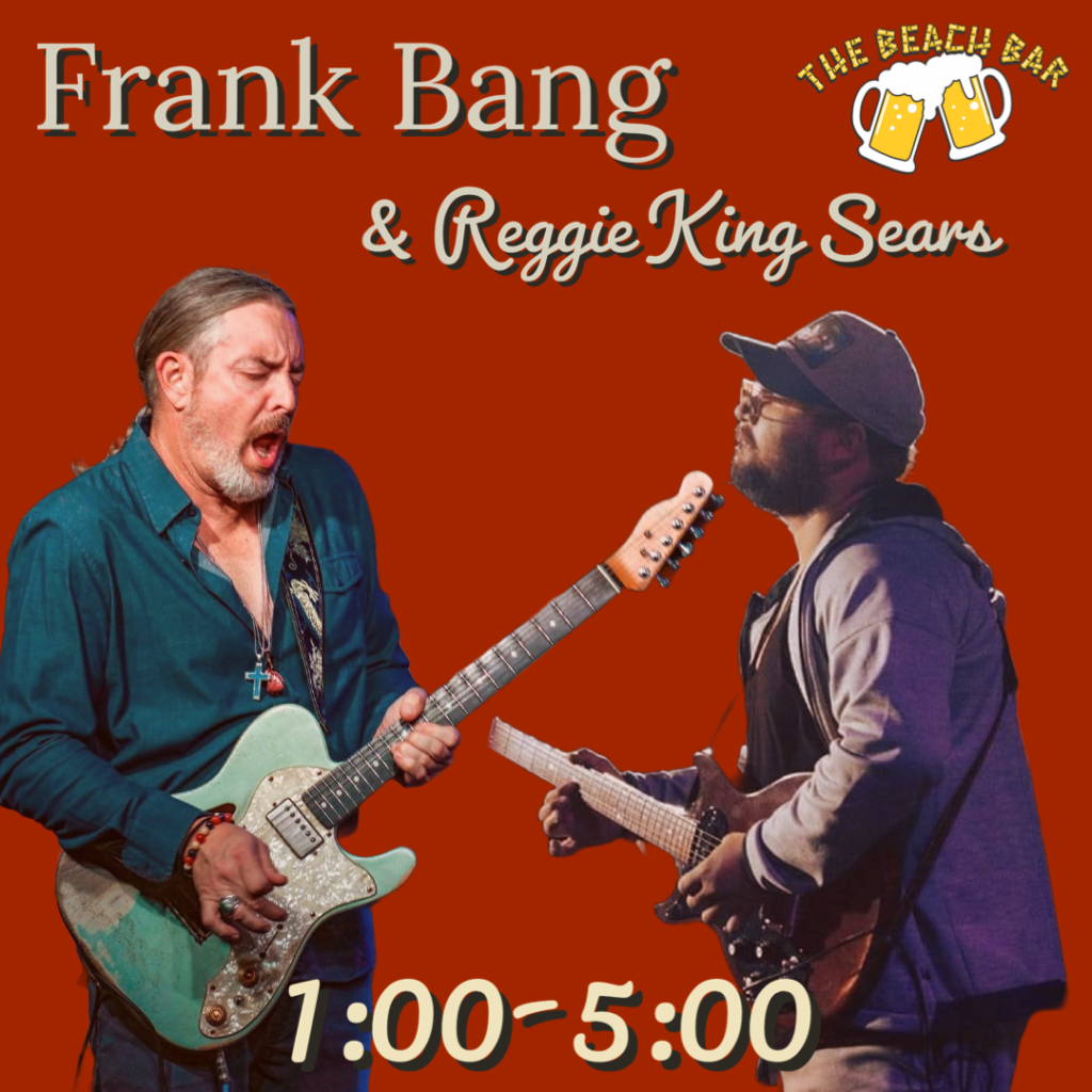Frank Bang & Reggie King Sears at The Beach Bar Live 1:00-5:00 – The ...